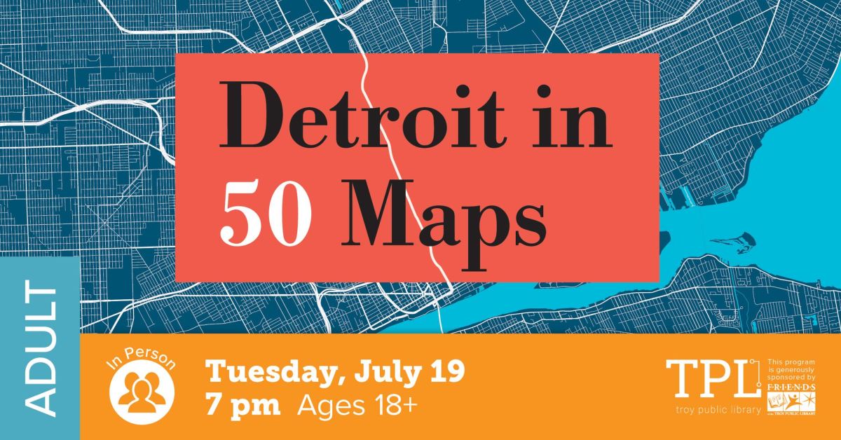 Event: Detroit in 50 Maps at Troy Public Library | DETROITography